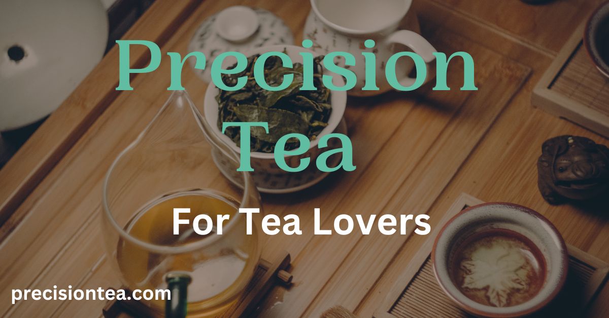 Types of Teas - Precision Tea
